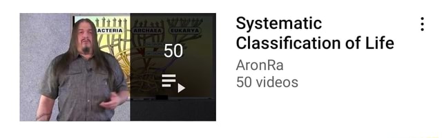 Systematic Classification of Life AronRa 50 videos - iFunny