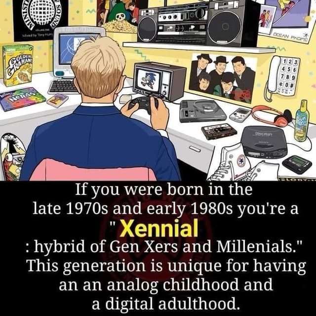 If you were born in the late 1970s and early 1980s rea "Xennial ...