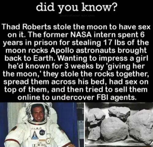 Did. you know? Thad Roberts stole the moon to have sex on it. The ...