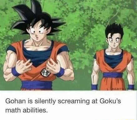 Gohan is silently screaming at Goku‘s math abilities. - iFunny