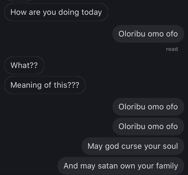 How are you doing today Oloribu omo ofo read What?? Meaning of this??? Oloribu omo ofo Oloribu ...