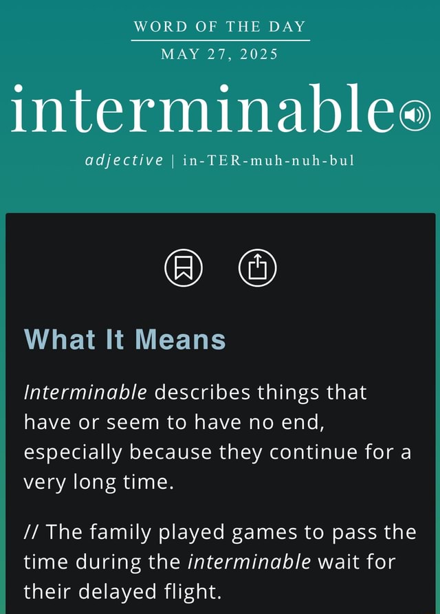 WORD OF THE DAY MAY 27, 2025 interminable adjective I in-TER-muh-nuh ...