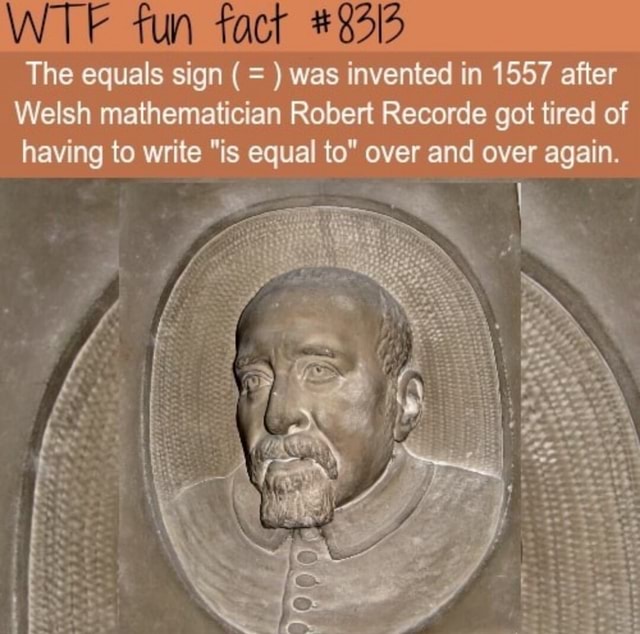 The equals sign was invented in 1557 after Welsh mathematician Robert ...