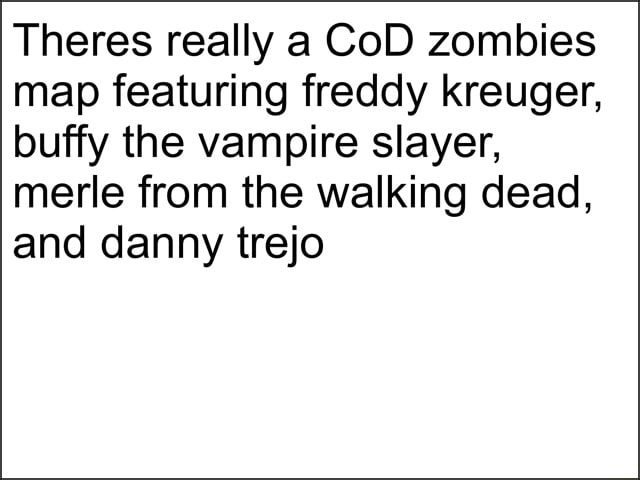 Theres really a CoD zombies map featuring freddy kreuger, buffy the ...