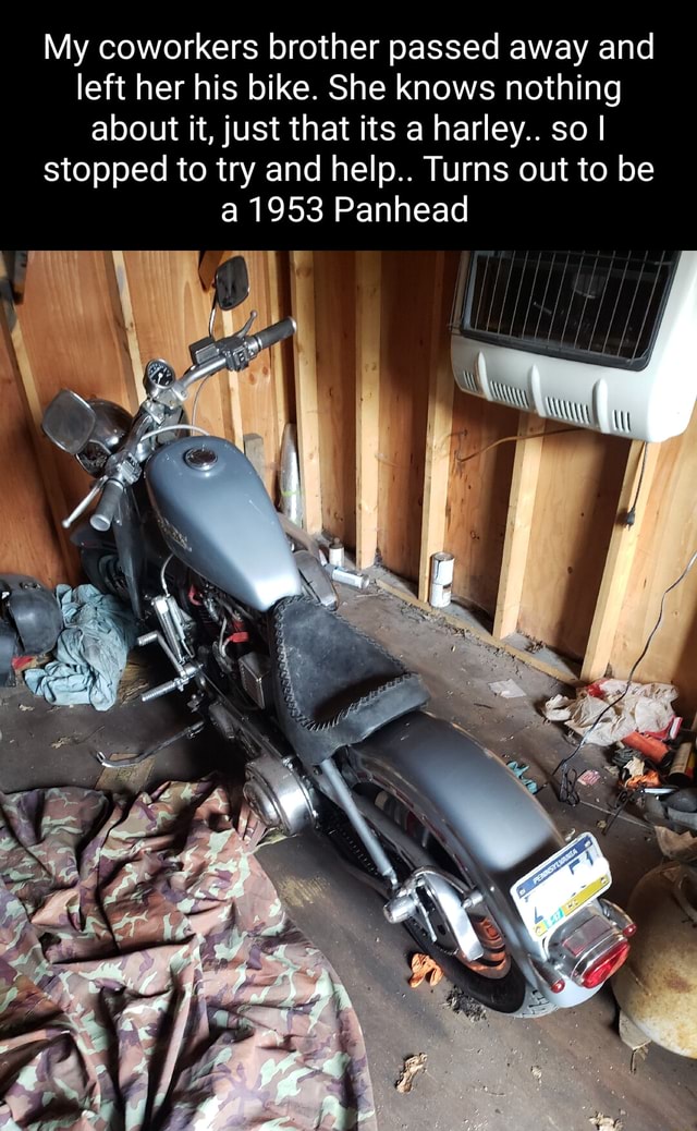 My coworkers brother passed away and left her his bike. She knows nothing about it, just that ...