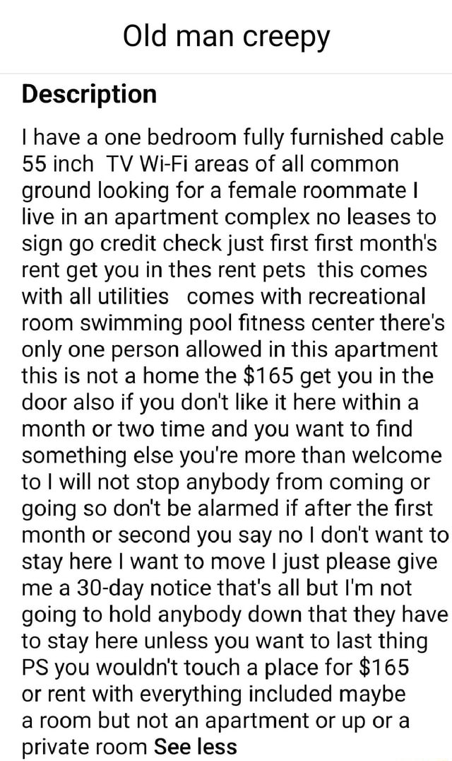 Old man creepy Description I have a one bedroom fully furnished cable ...