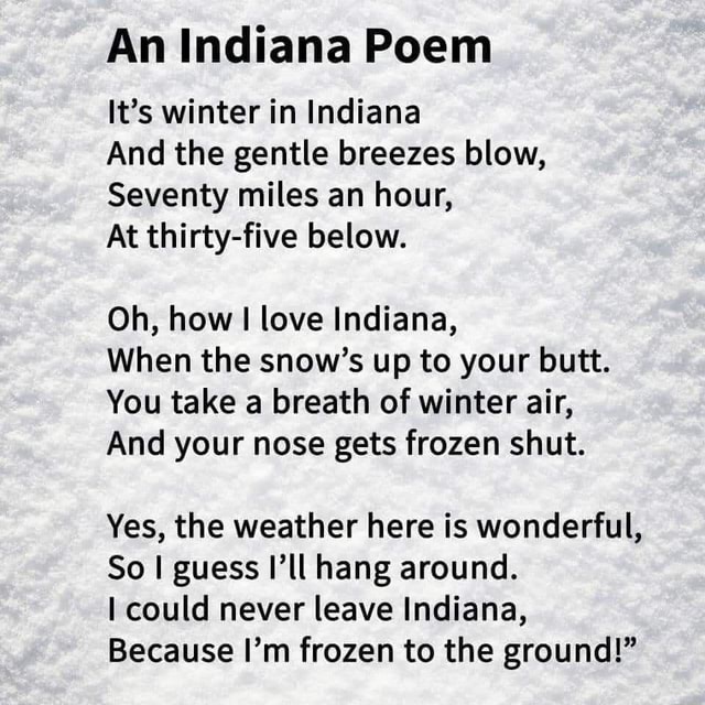 An Indiana Poem It's winter in Indiana And the gentle breezes blow ...