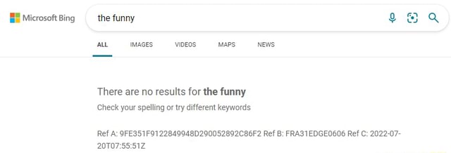 Microsoft Bing _the funny ALL IMAGES MAPS News There are no results for the funny Check your ...