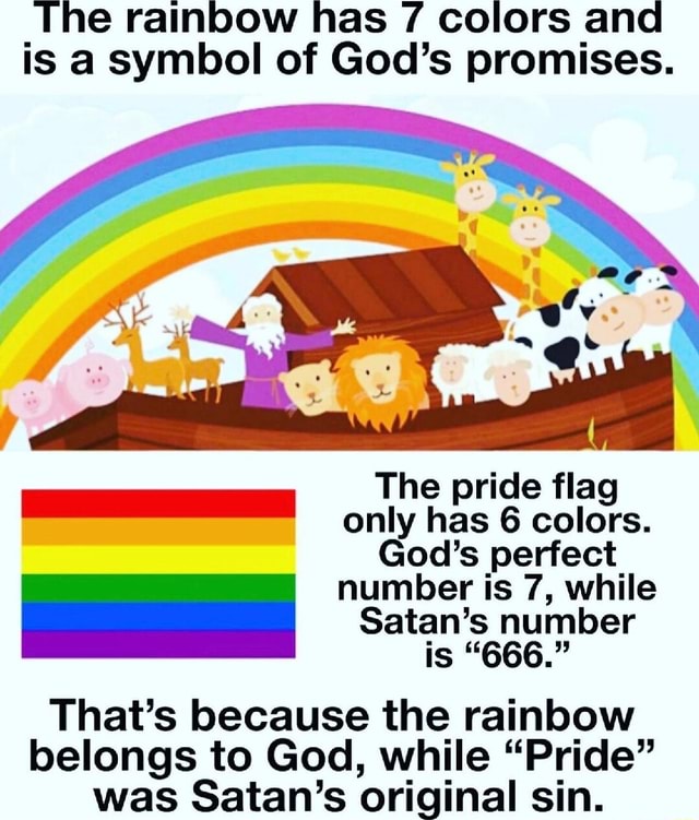 The rainbow has colors and is a symbol of God's promises. The pride fla ...