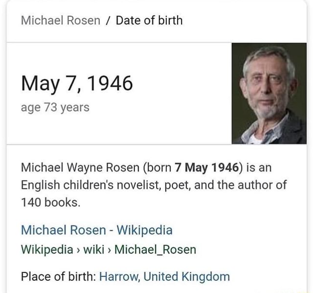 Michael Rosen / Date of birth May 7, 1946 age 73 years Michael Wayne ...