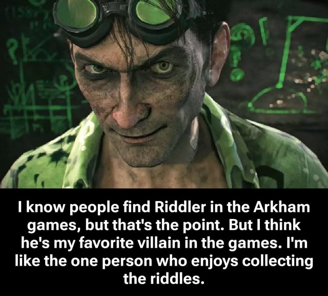 I know people find Riddler in the Arkham games, but that's the point ...
