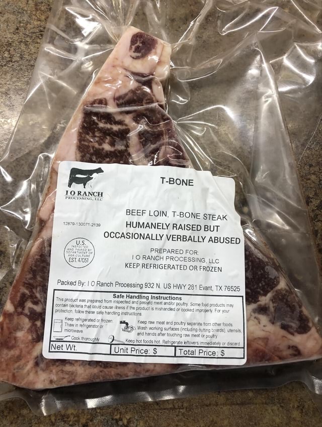 RANCH BEEF LOIN, T-BONE AK HUMANELY RAISED BUT OCCASIONALLY VERBALLY ...