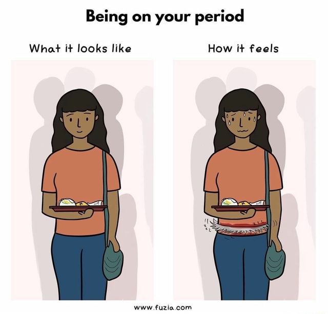 Being on your period What it looks like How it feels www fuzia com - iFunny