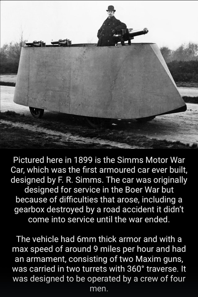 Pictured here in 1899 is the Simms Motor War Car, which was the first ...
