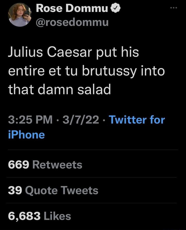 Rose Dommu @rosedommu Julius Caesar put his entire et tu brutussy into ...