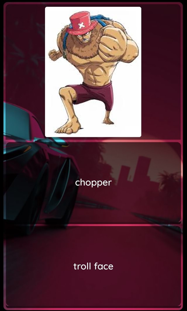 Chopper troll face - iFunny