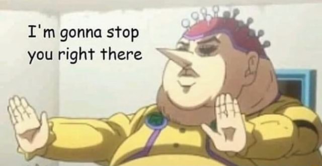 I'm gonna stop you right there ' - iFunny