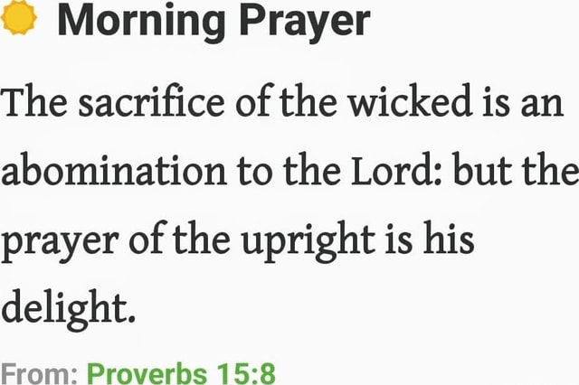Morning Prayer The sacrifice of the wicked is an abomination to the ...