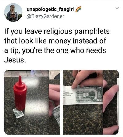 @BlazyGardener If you leave religious pamphlets that look like money ...