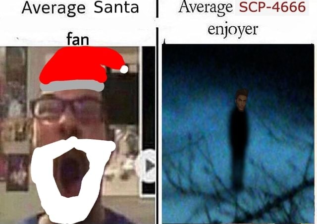 Average Santa I Average SCP-4666 enjoyer - iFunny