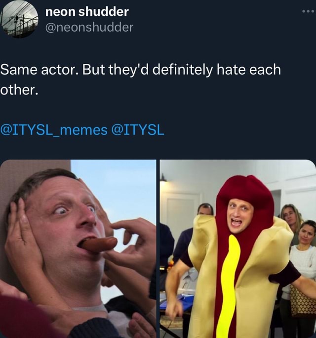 Neon shudder @neonshudder Same actor. But they'd definitely hate each ...
