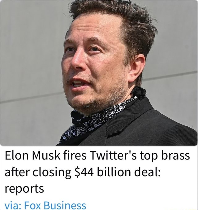 Elon Musk fires Twitter's top brass after closing $44 billion deal ...