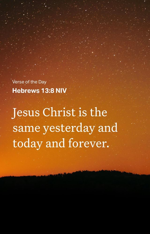 Verse of the Day Hebrews NIV Jesus Christ is the same yesterday and ...