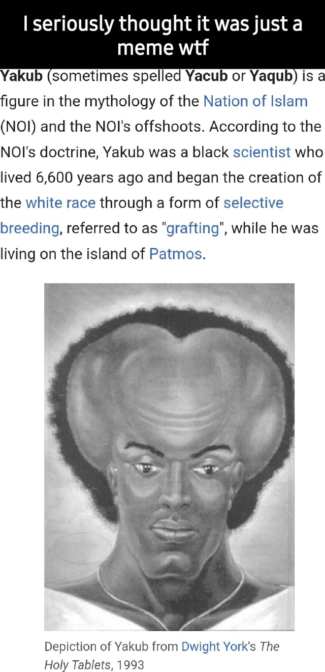 I seriously thought it was just a meme wtf Yakub (sometimes spelled ...