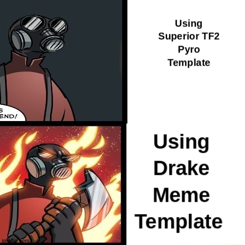 Using Superior Pyro Template Using Drake Meme Template - iFunny
