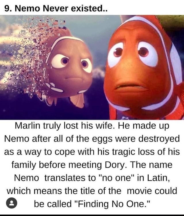 9. Nemo Never existed.. Marlin truly lost his wife. He made up Nemo ...