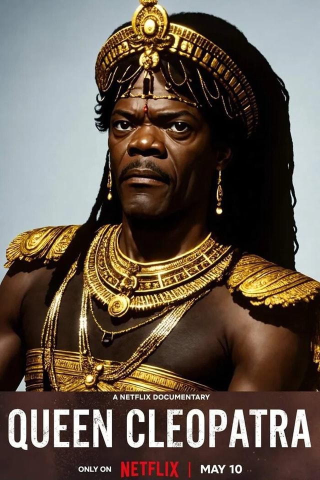 A NETFLIX DOCUMENTARY QUEEN CLEOPATRA ONLY ON MAY 10 - iFunny