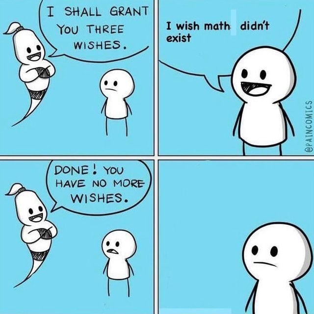 SHALL GRANT You THREE WISHES. I wish math didn't exist @PAINCOMICS DONE ...
