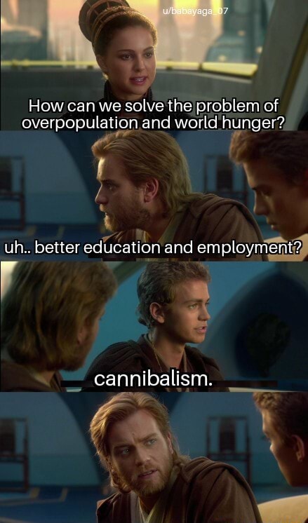 How can we solve the problem of overpopulation and world hunger?, - iFunny