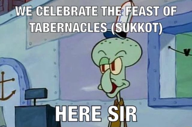WE CELEBRATE THE FEAST OF TABERNACLES (SUKKOT) HERE SIR - iFunny