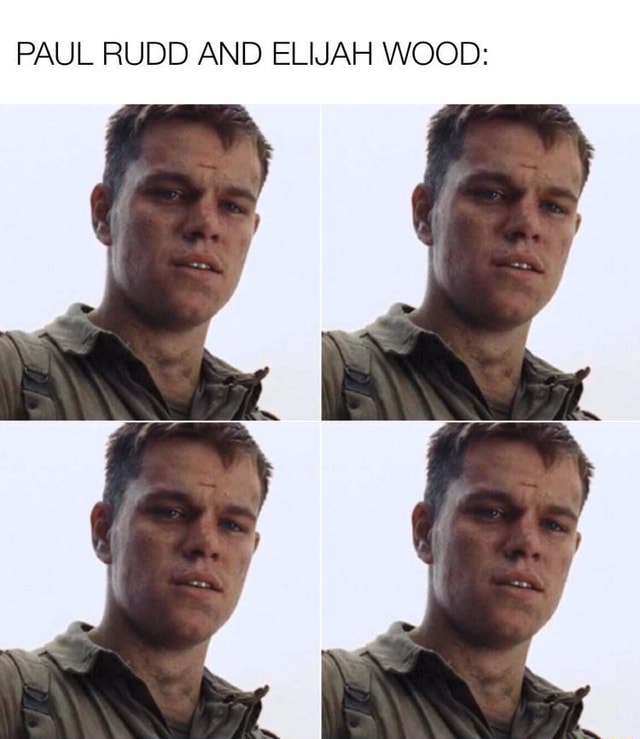 PAUL RUDD AND ELIJAH WOOD: - iFunny