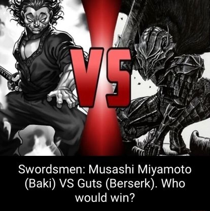 Swordsmen: Musashi Miyamoto (Baki) VS Guts (Berserk). Who would win ...