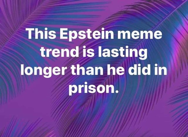 This Epstein meme trend is lasting longer than he did in prison ...