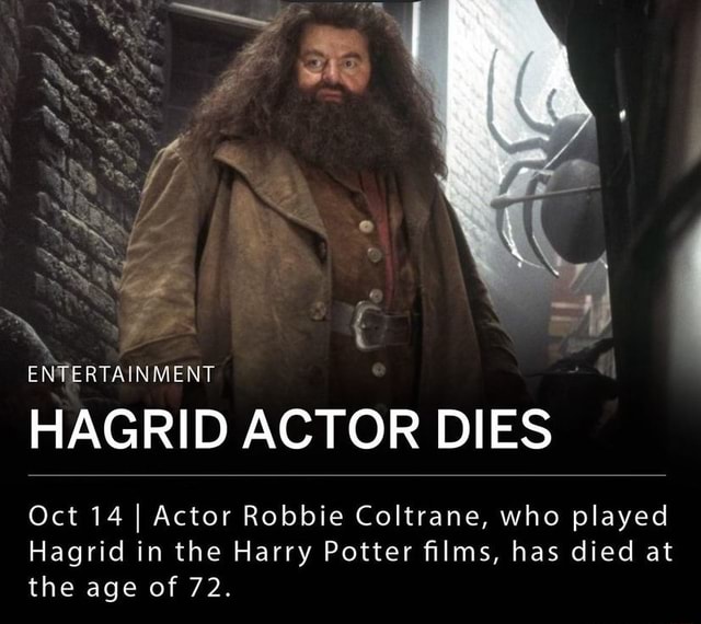 ENTERTAINMENT HAGRID ACTOR DIES Oct 14 I Actor Robbie Coltrane, who ...