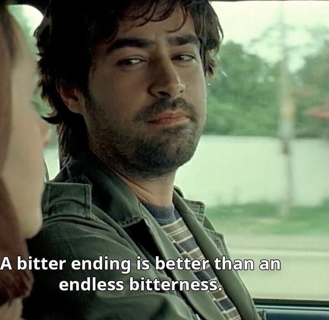 A bitter ending is better than an endless bitterness. - iFunny