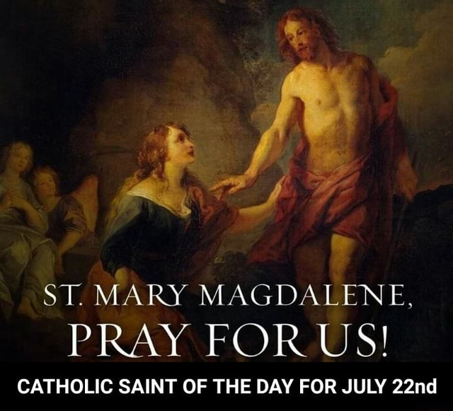 ST. MARY MAGDALENE, PRAY FOR US! CATHOLIC SAINT OF THE DAY FOR JULY ...