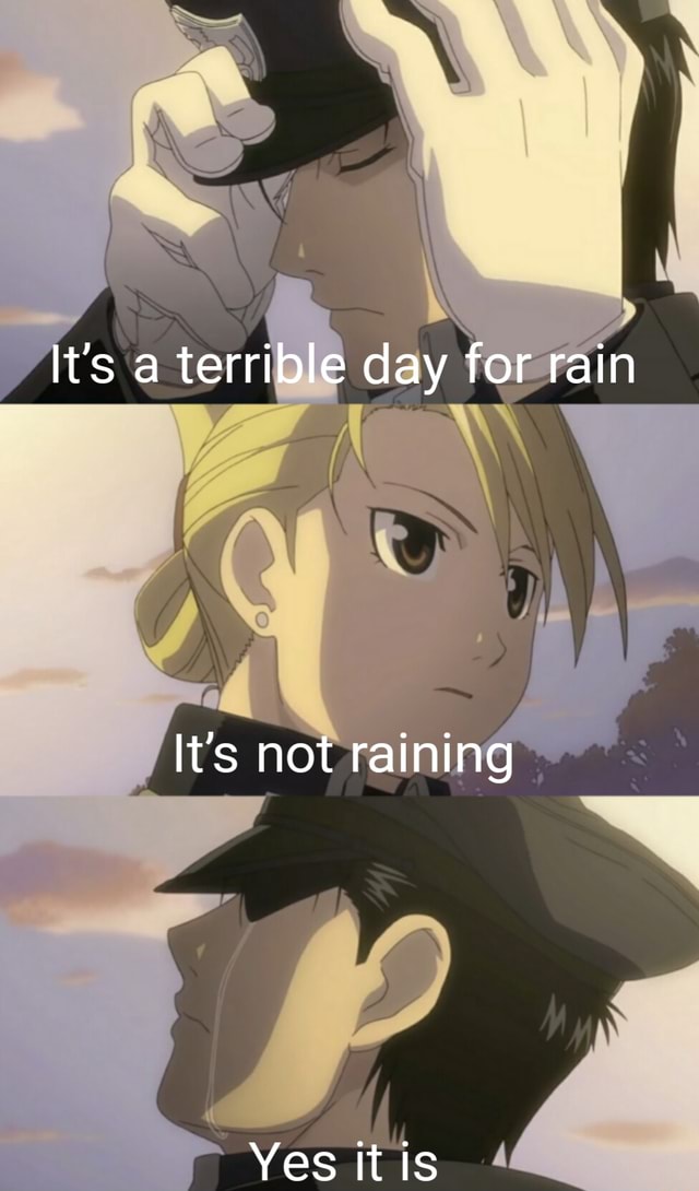 It's a terrible day for rain It's not raining Yes it is - iFunny