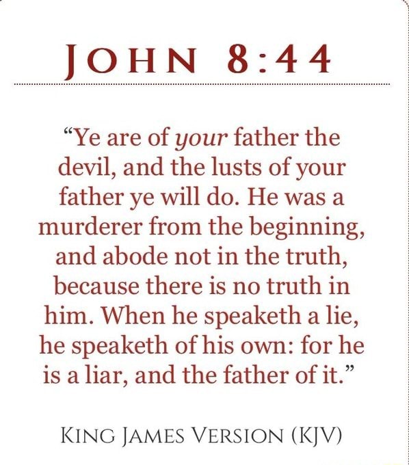 _ JOHN "Ye are of your father the devil, and the lusts of your father ...
