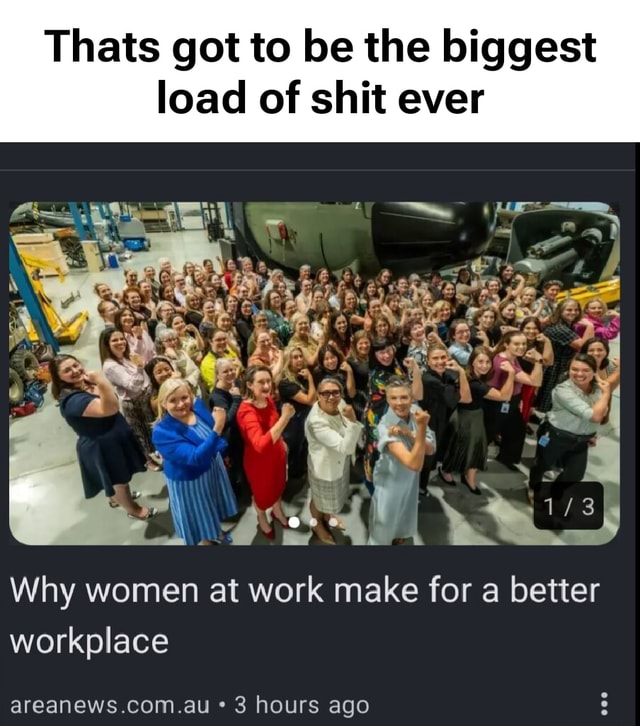 Thats got to be the biggest load of shit ever Why women at work make ...