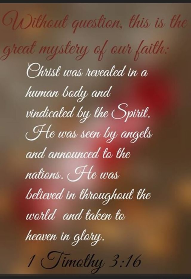 Was revealed in a body, and, vindicated by, the was by angel enraunced ...