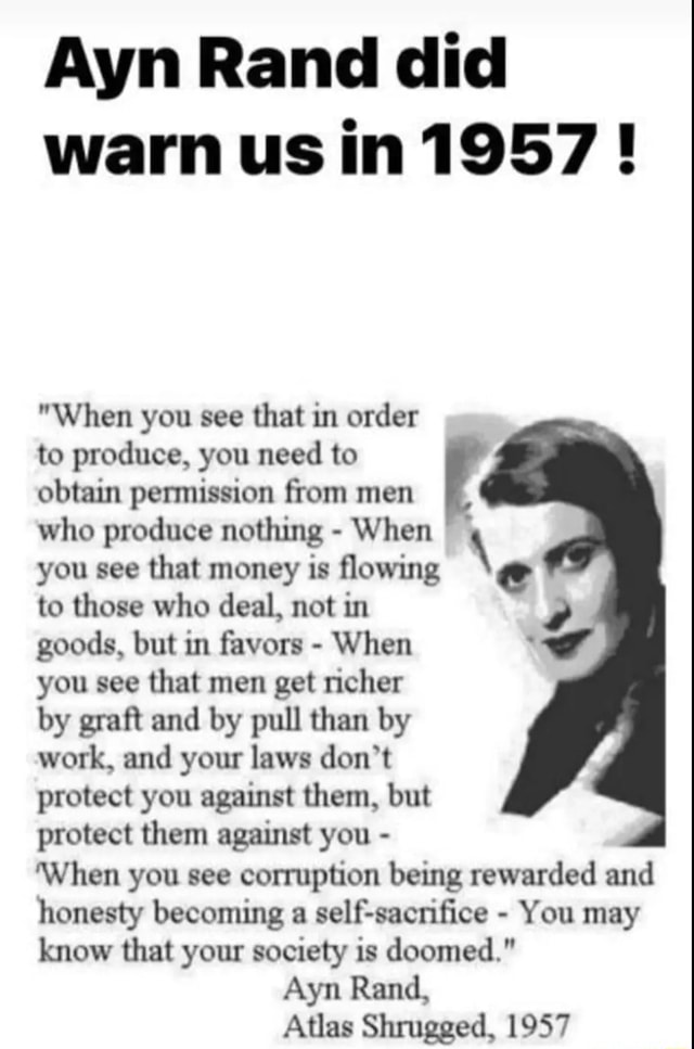Ayn Rand did warn us in 1957! "When you see that in order to produce ...