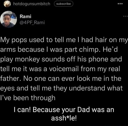 Hotdogunsumbitch (subseribe Rami Ram My pops used to tell me I had hair ...