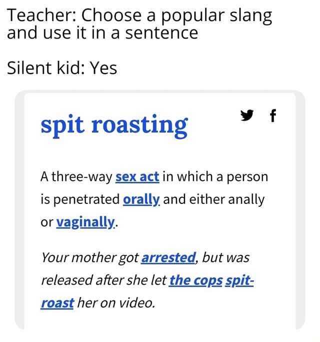 Teacher: Choose a popular slang and use it in a sentence Silent kid ...