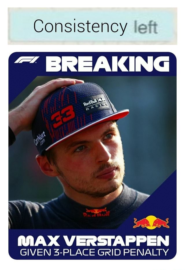 Consistency left BREAKING MAX VERSTAPPEN GIVEN ACE GRID PENALTY ...