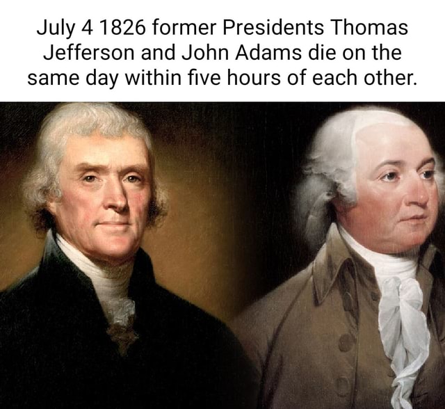July 4 1826 former Presidents Thomas Jefferson and John Adams die on ...