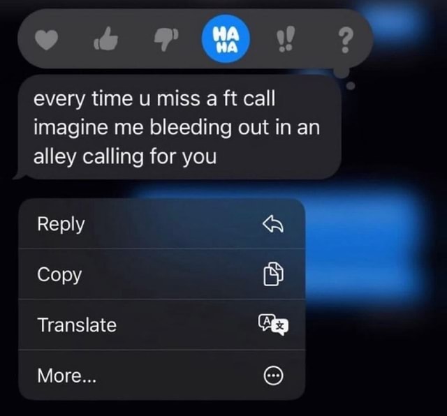 I be this dramatic ngl - Wa every time u miss a ft call imagine me ...